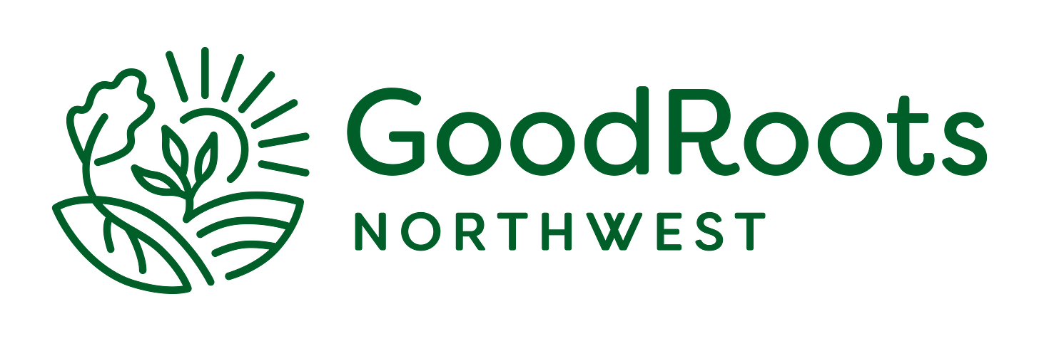 We Are Now GoodRoots Northwest · GoodRoots Northwest