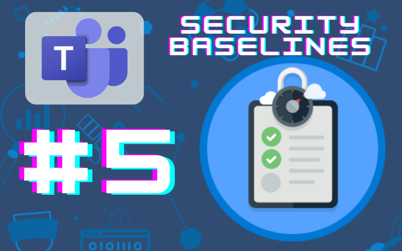 Teams Security Baselines: Unmanaged User Access