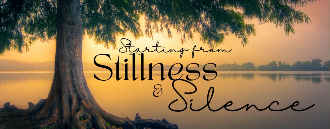Starting from Stillness & Silence - by Abeth