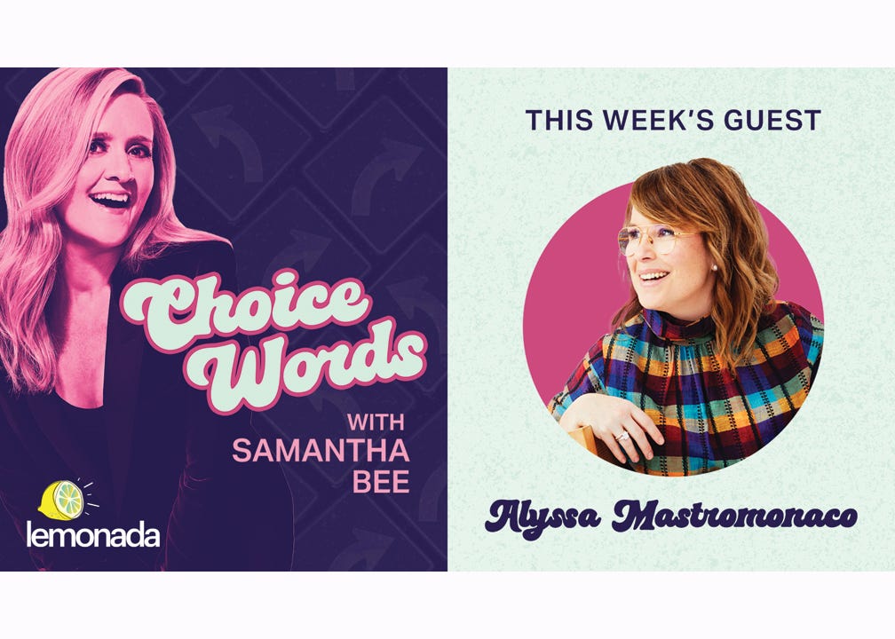Choice Words with Alyssa Mastromonaco - Samantha Bee