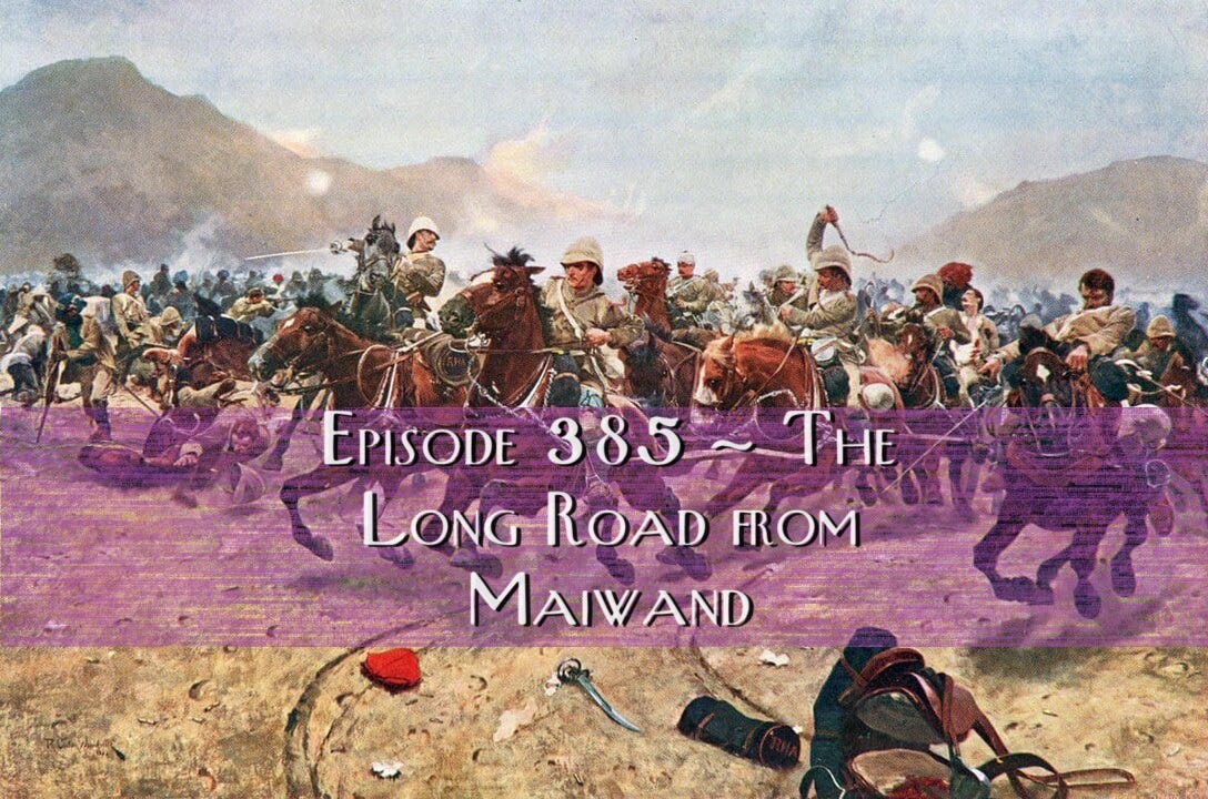 Episode 385 - The Long Road from Maiwand