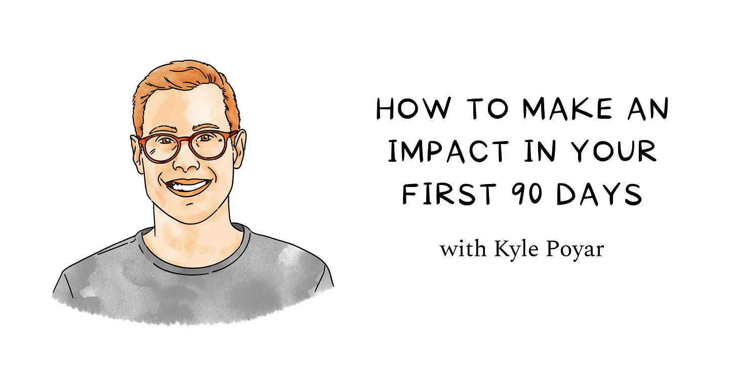 How to make an impact in your first 90 days - by Kyle Poyar