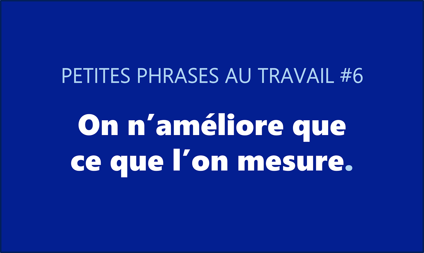 On n’améliore que ce que l’on mesure. - by Jerome Labastie