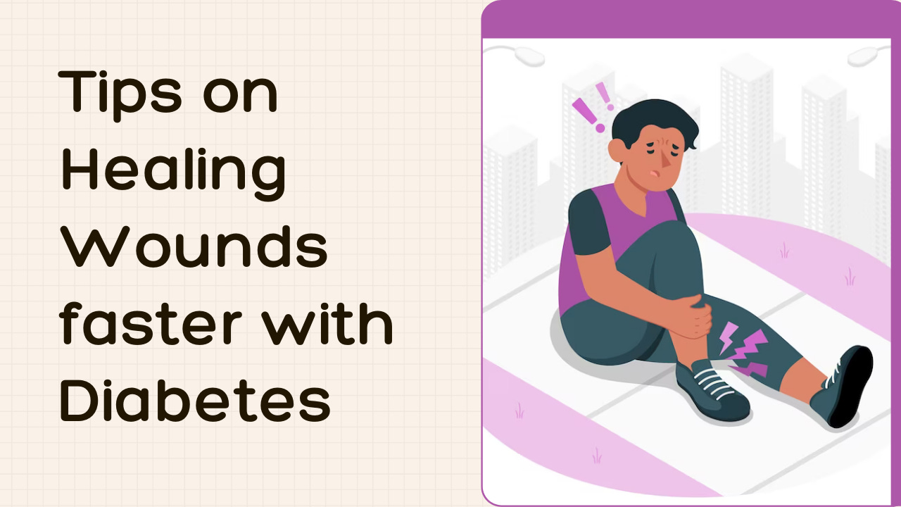 TIPS ON HEALING WOUNDS FASTER WITH DIABETES