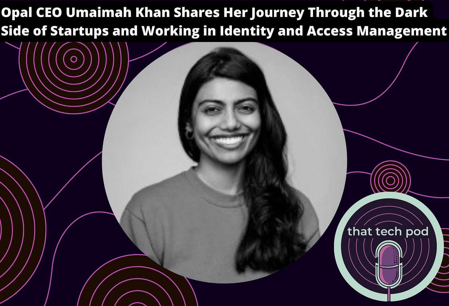 Opal CEO Umaimah Khan Shares Her Journey Through the Dark Side of Startups and Working in ...