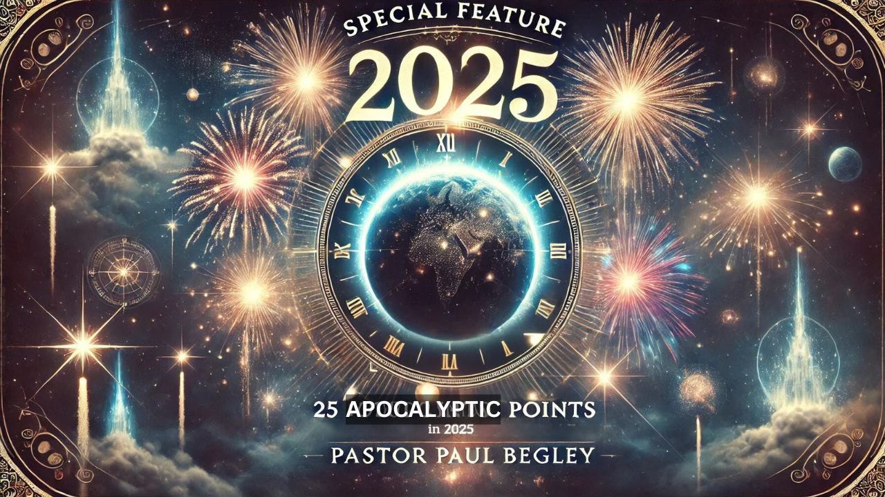 Special Feature: 25 Apocalyptic Points for 2025 | Pastor Paul Begley ...