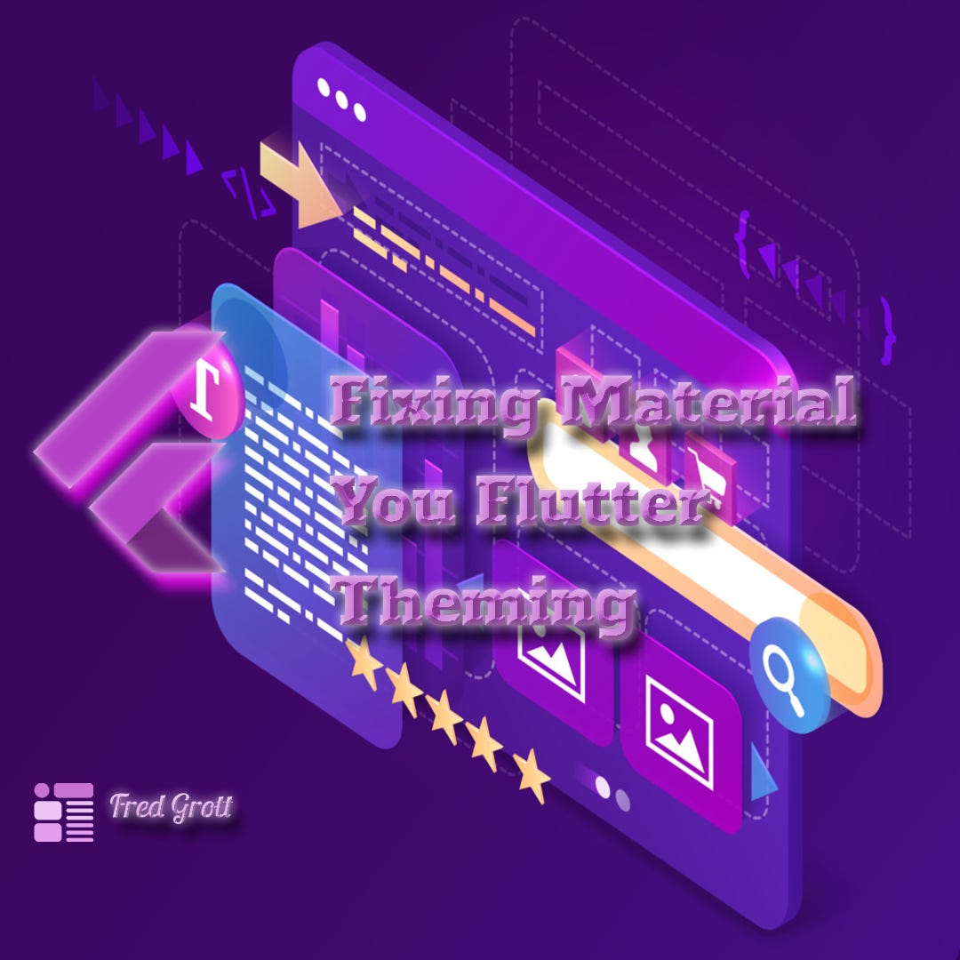 Fixing Material You Flutter Theming - by Fred Grott