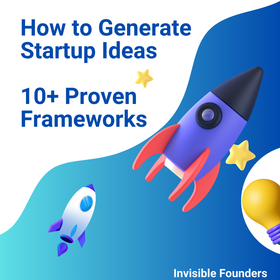 How to Generate Startup Ideas: 10+ Proven Frameworks