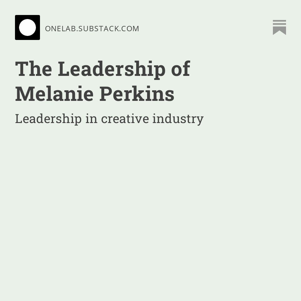 The Leadership of Melanie Perkins - onelab’s Substack