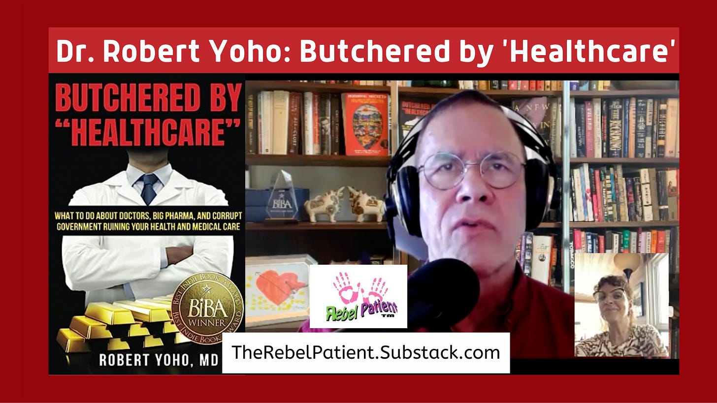 Butchered by Healthcare: Truth from Outside the Tent, by Whistleblower Dr. Robert Yoho, MD