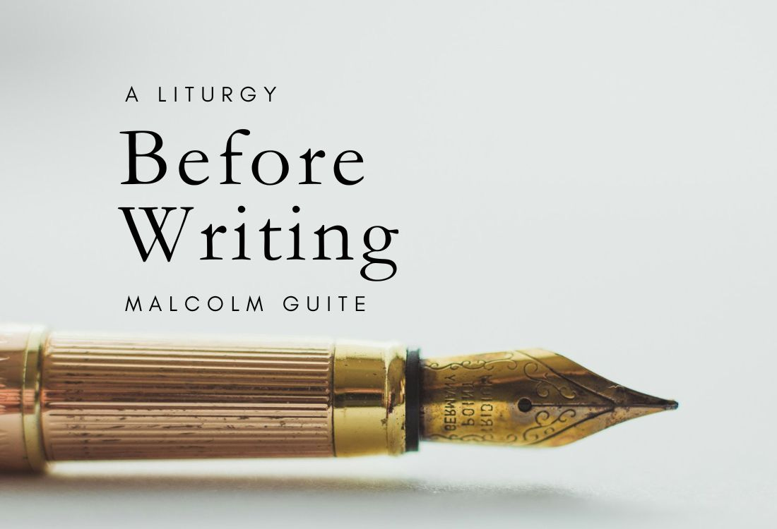 A Liturgy Before Writing—Malcolm Guite - by The Rabbit Room