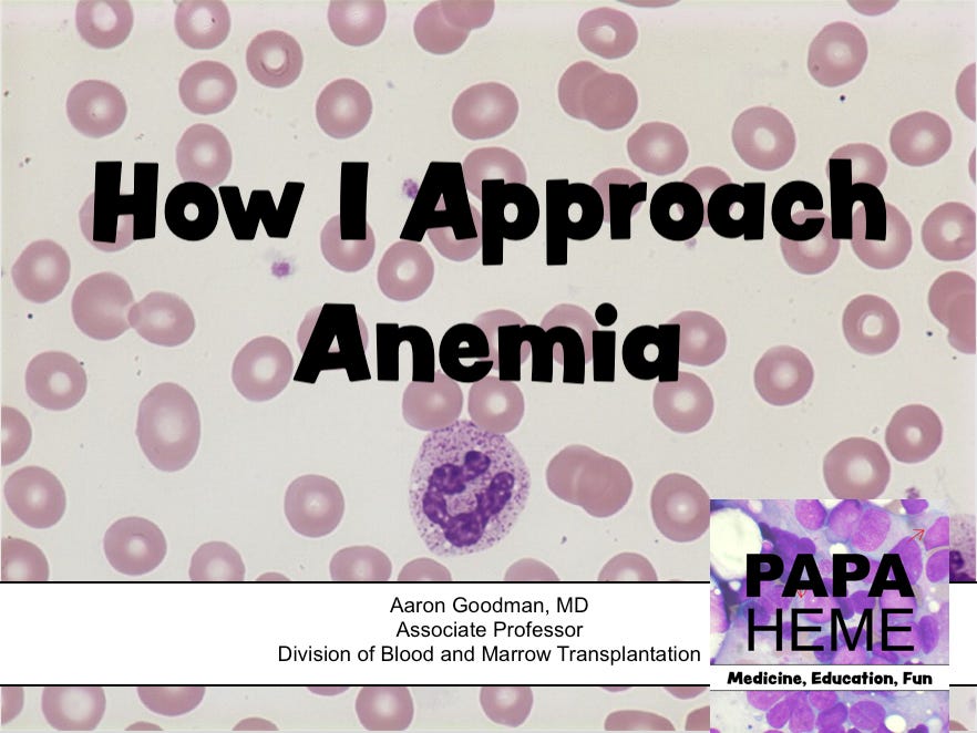 How I approach Anemia - by Aaron Goodman "Papa Heme"