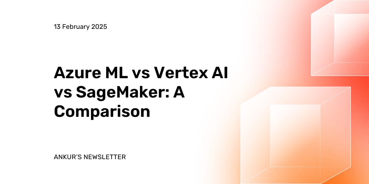 Azure ML vs Vertex AI vs SageMaker: A Comparison