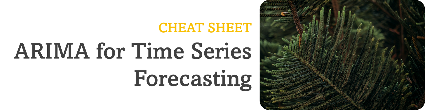 Issue #11: The ultimate ARIMA cheat sheet for Time Series Forecasting