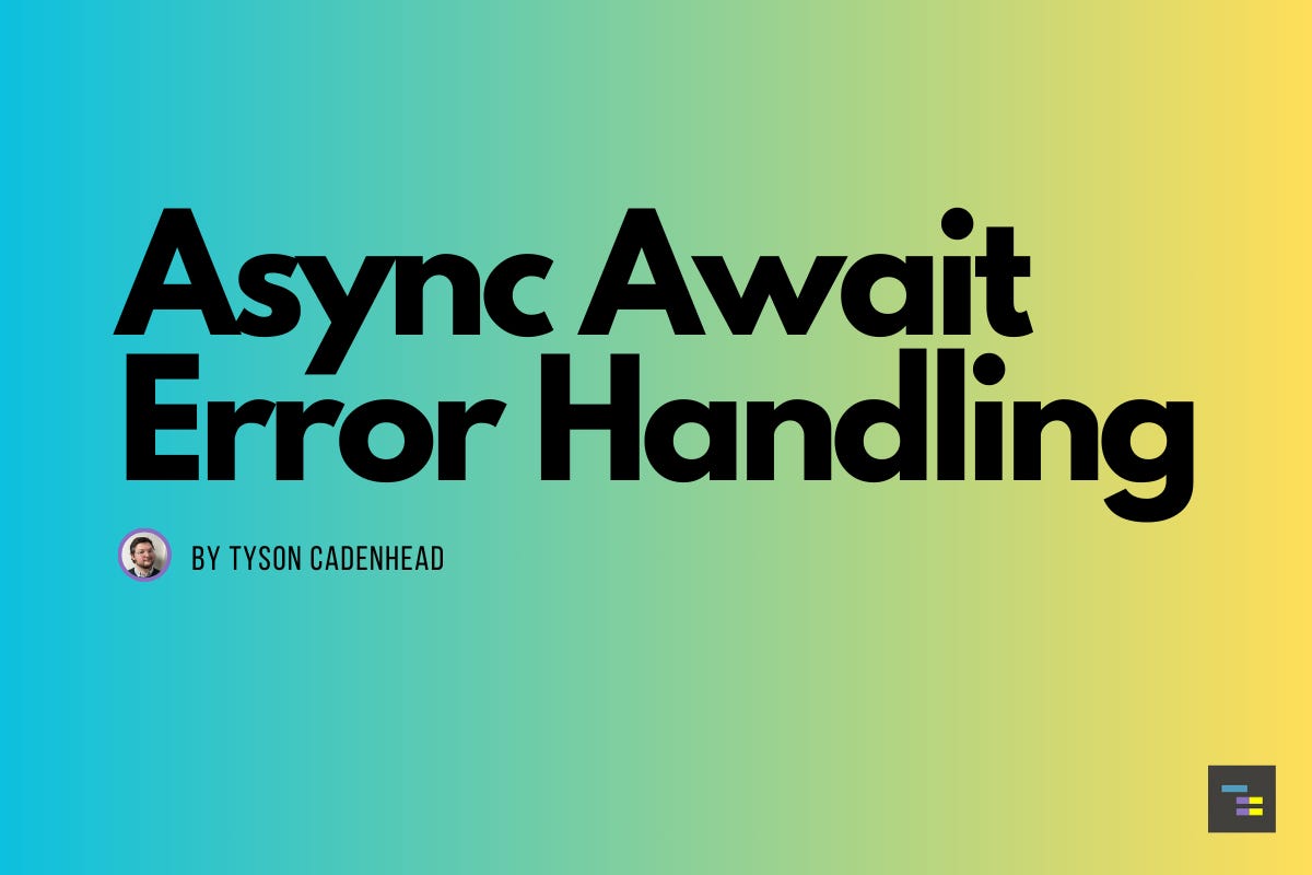 Handling Errors With Async Await - by Tyson Cadenhead Handling Errors With Async Await - by Tyson Cadenhead