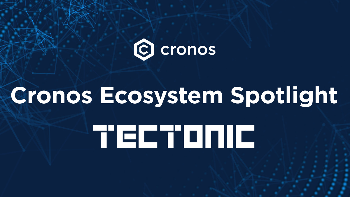 Cronos Ecosystem Spotlight: Tectonic - by Jay Lin