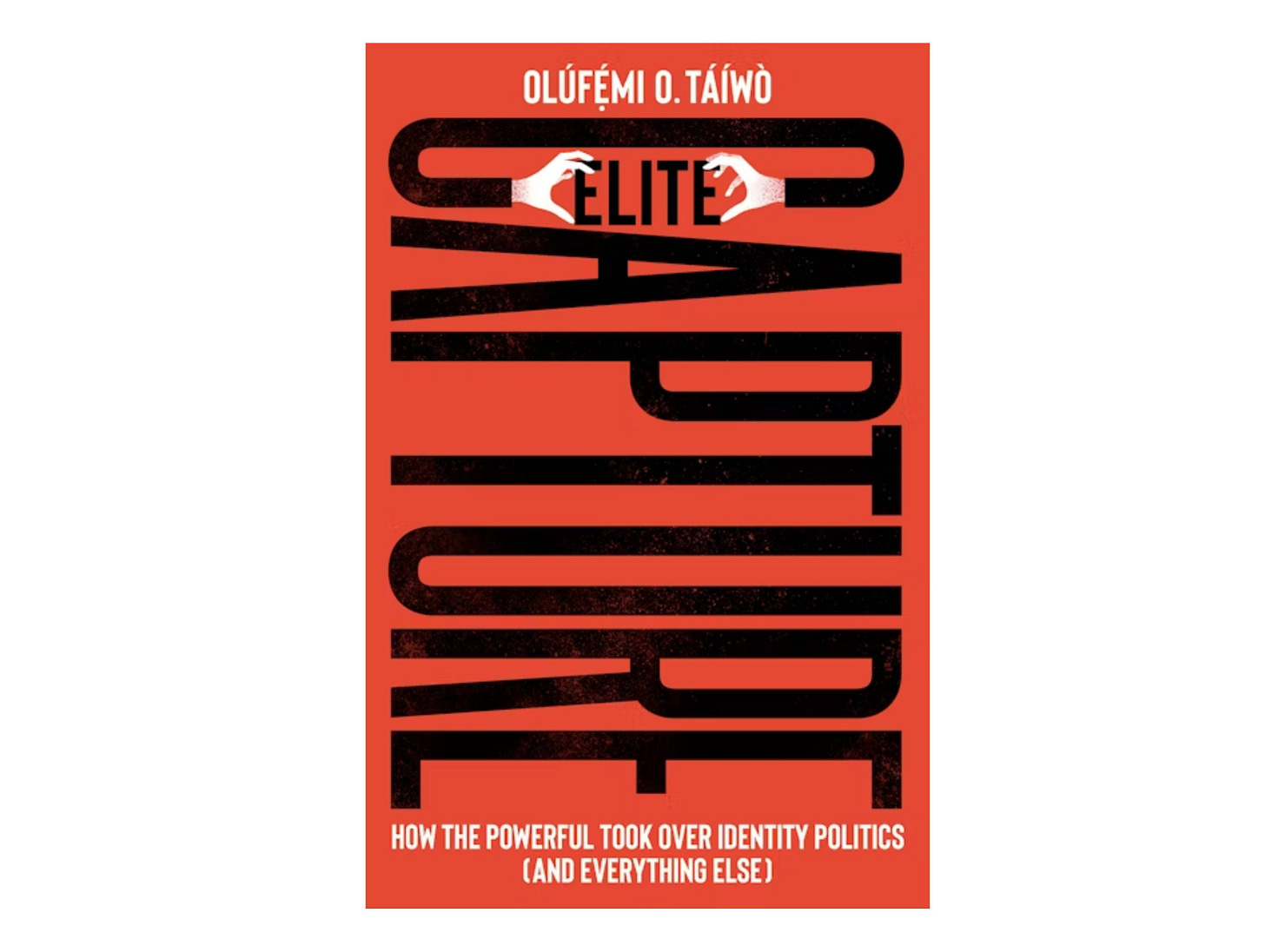 Elite Capture by Olúfẹ́mi O. Táíwò - by Vincent Bevins