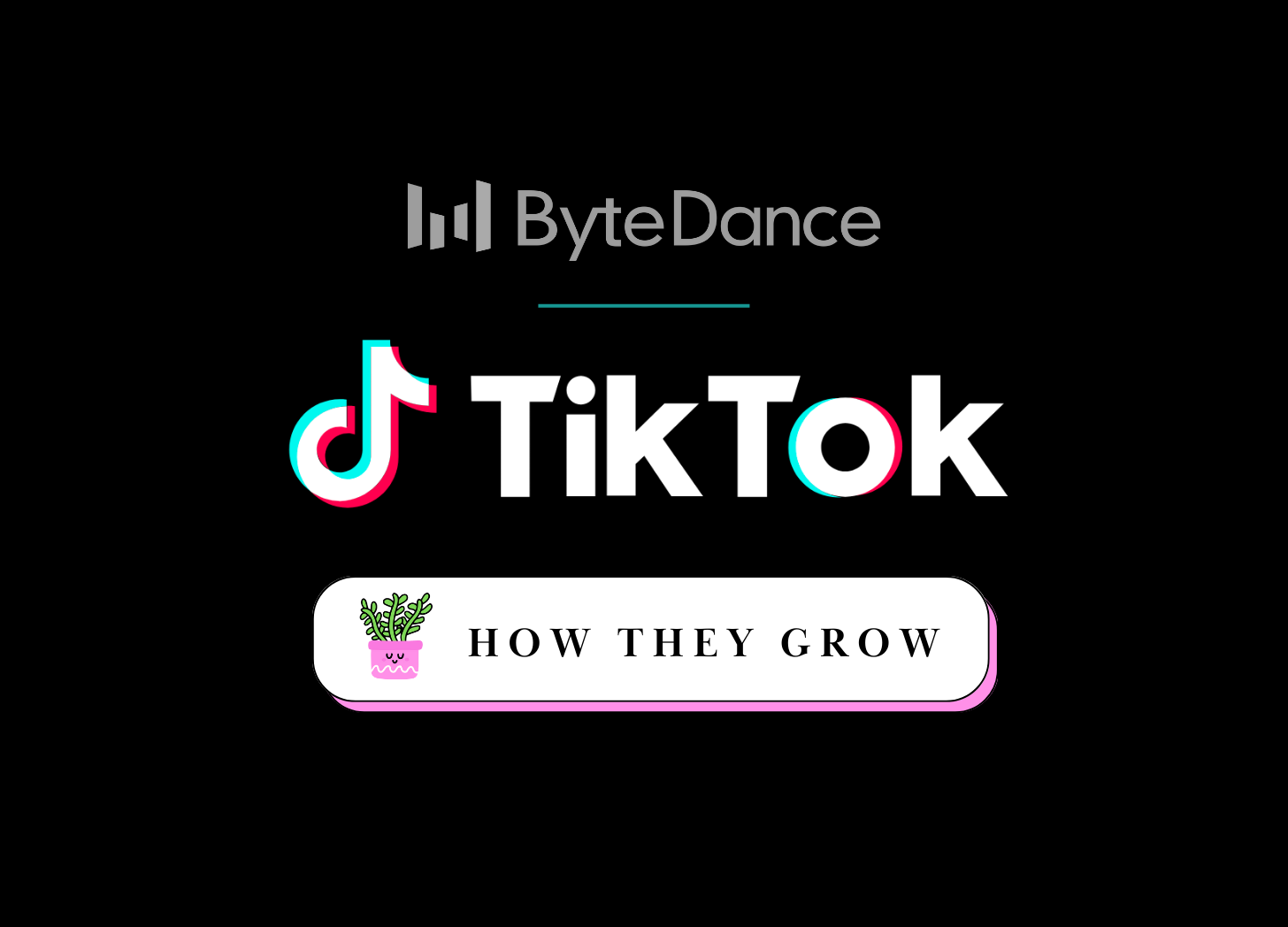 ByteDance | TikTok: Origins, How They Grow, and The Future of The Internet