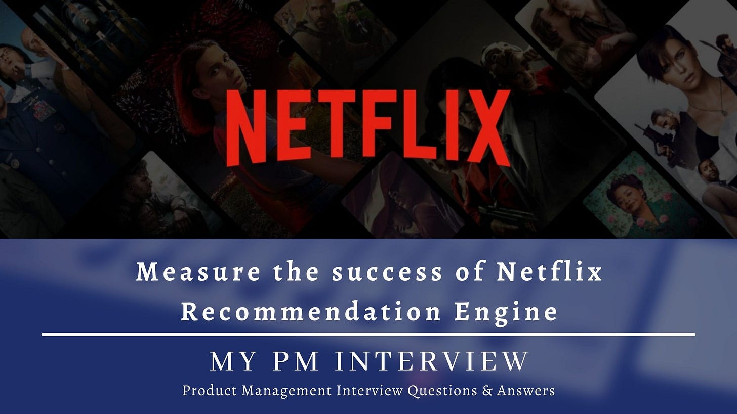Measure the success of Netflix Recommendation Engine - Netflix PM