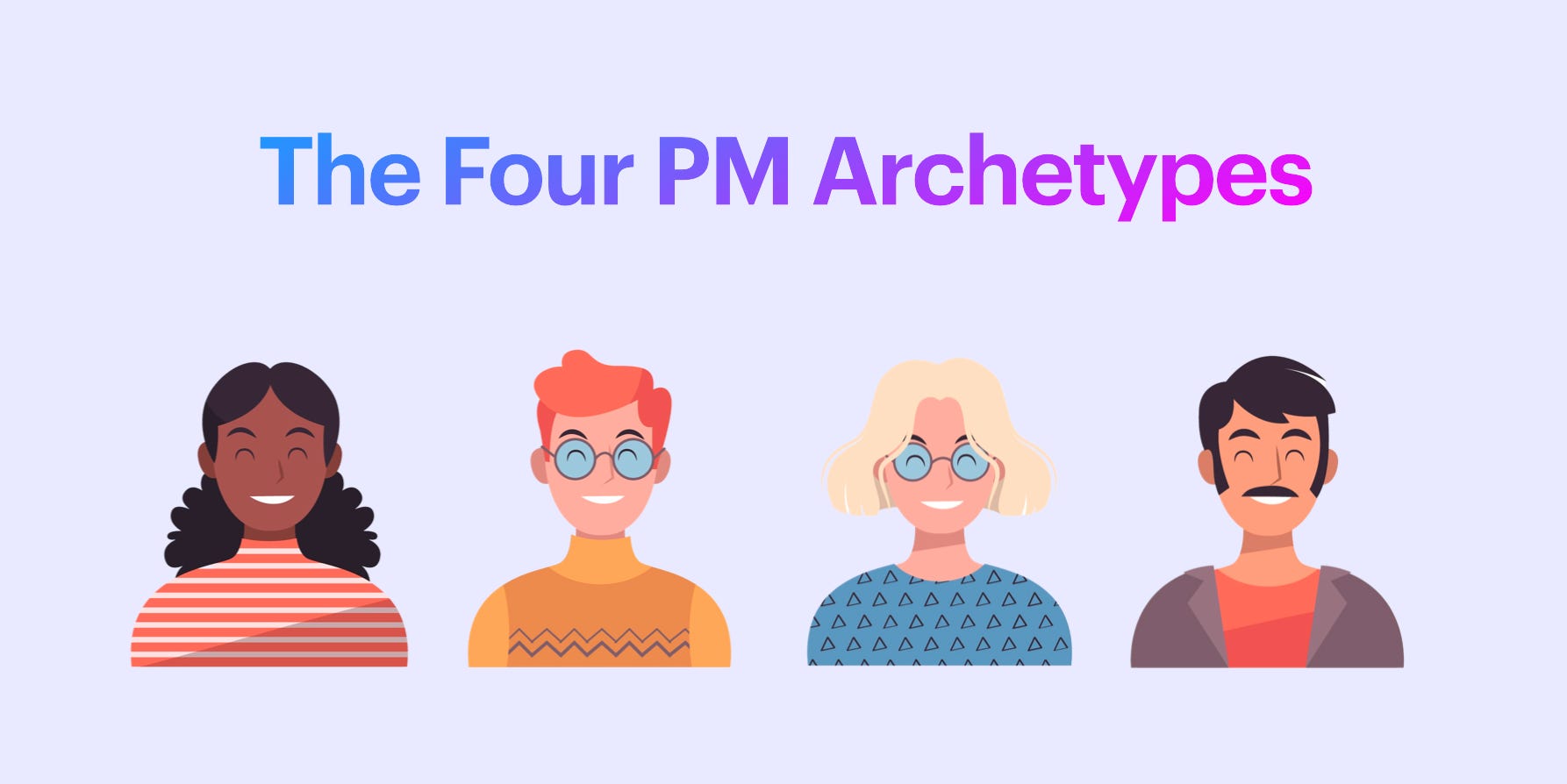 The Four Archetypes of Product Managers - by Will Lawrence