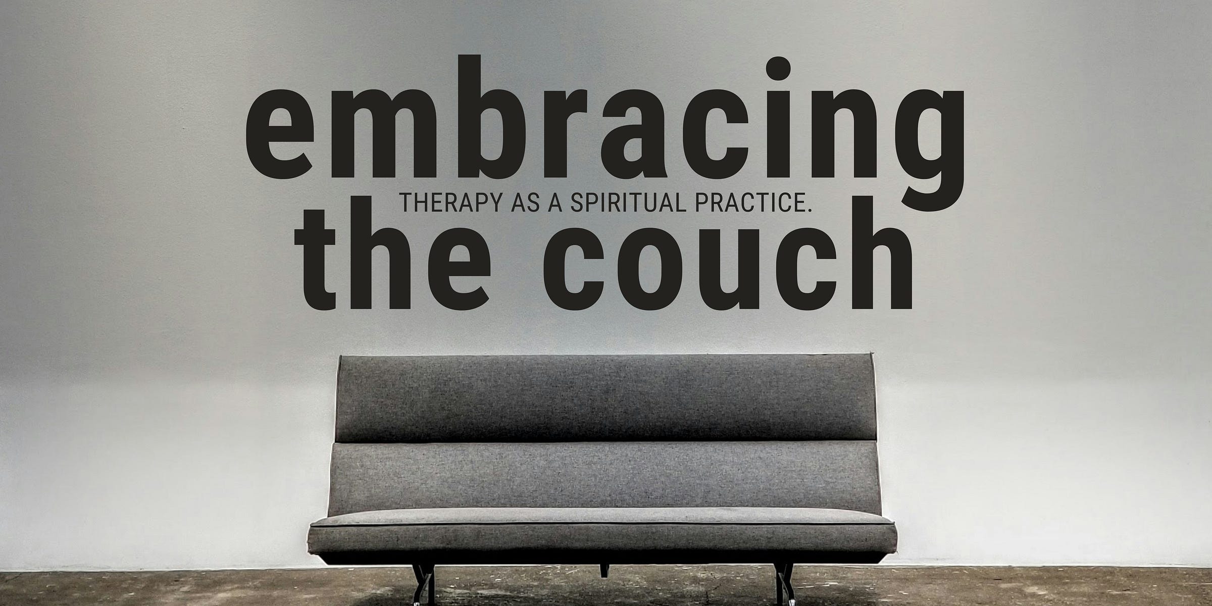 Embracing The Couch: Therapy as a spiritual practice. (P.2)