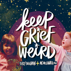 Keep Grief Weird | Keep Grief Weird Podcast | Substack