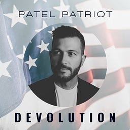 Patel Patriot’s Devolution Series (Podcast) | Podchaser