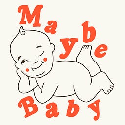 Maybe Baby | Haley Nahman | Substack