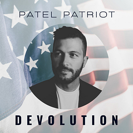 Patel Patriot’s Devolution Series | Patel Patriot (Jon) | Substack