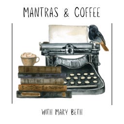 Mantras & Coffee | Mary Beth Kaplan🪶 | Substack