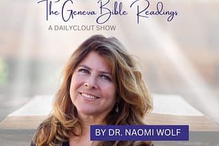 Geneva Bible Readings by Naomi Wolf | Dr. Naomi Wolf | Substack