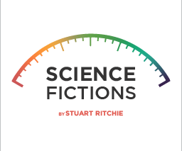 Science Fictions | Stuart Ritchie | Substack