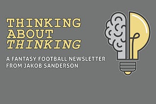 Thinking About Thinking: A Fantasy Football Newsletter | Jakob Sanderson | Substack