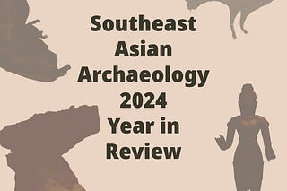 Southeast Asian Archaeology | Noel Hidalgo Tan | Substack