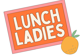 Lunch Ladies | Next Bite | Substack