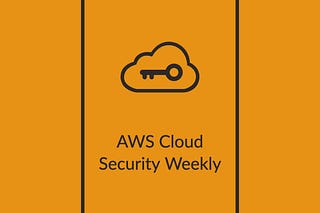 AWS Cloud Security Weekly | AWS-CloudSec Weekly Newsletter | Substack