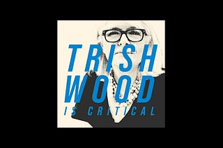 Trish Wood is Critical | Substack
