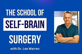Self-Brain Surgery™ with Dr. Lee Warren | Substack
