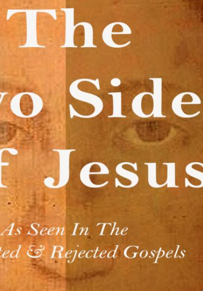 The Two Sides of Jesus: As Seen in the Accepted & Rejected Gospels