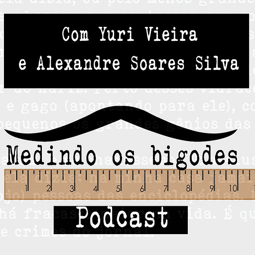 Medindo os Bigodes - podcast #8 - by Yuri Vieira