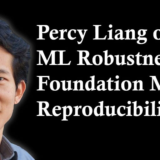 Percy Liang on Machine Learning Robustness, Foundation Models, and ...