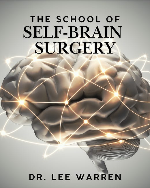 Self-Brain Surgery™ with Dr. Lee Warren | Substack