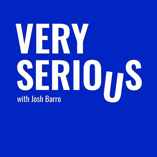 Very Serious | Josh Barro | Substack