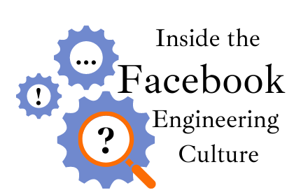 Inside Facebook's Engineering Culture: Part 2