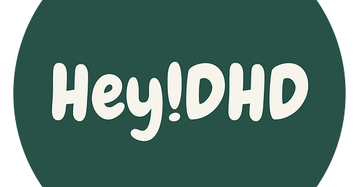 Hey!DHD’s Newsletter | Substack