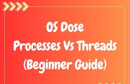 Processes vs Threads in Operating Systems: A Beginner’s Guide