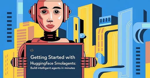 Getting Started with HuggingFace Smolagents: Build Intelligent Agents ...
