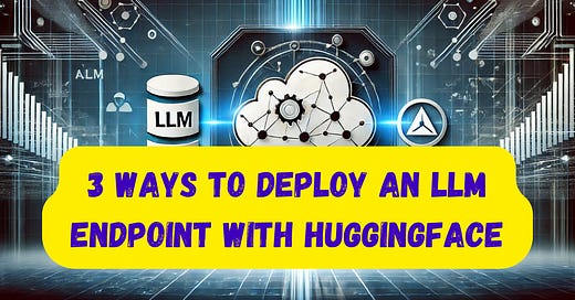 3 Ways to Deploy an LLM Endpoint With HuggingFace