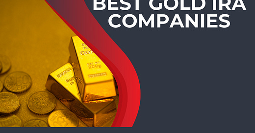 Gold IRA Companies Substack | Ben Kou | Substack
