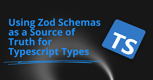 Using Zod Schemas as a Source of Truth for Typescript Types